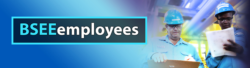 For BSEE Employees | Bureau of Safety and Environmental Enforcement
